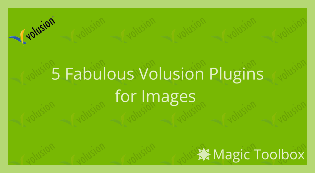 5 Fabulous Volusion Plugins for Images - Magic Toolbox